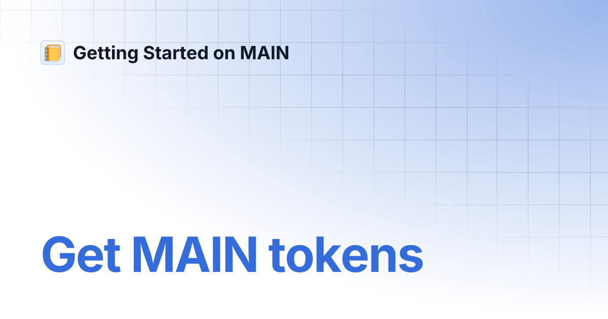 Get MAIN tokens | Getting Started on MAIN
