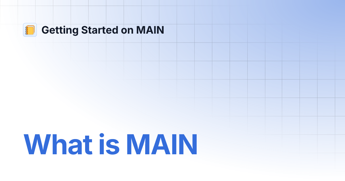 What is MAIN | Getting Started on MAIN
